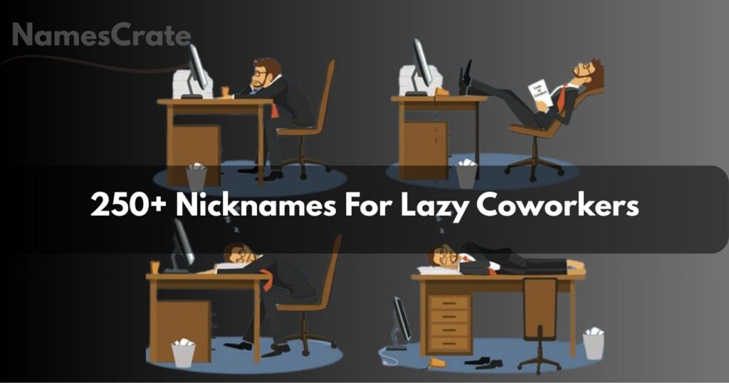 250+ Nicknames For Lazy Coworkers: Their contributions are