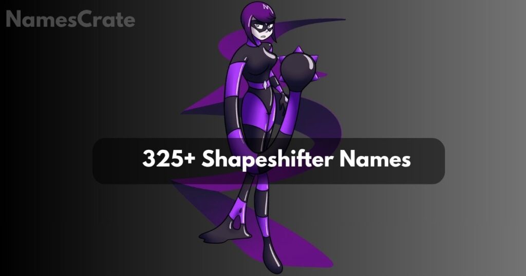 325+ Best Shapeshifter Names: Amazing, Best and Popular